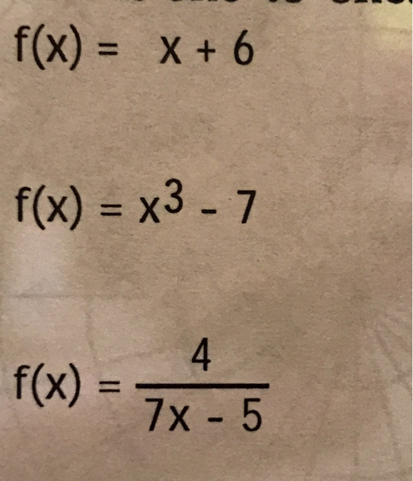 Solved f(x) =X+ 6 f(x) x3 - 7 4 f(x) = 7x 5 | Chegg.com
