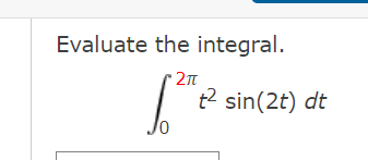 Solved Evaluate the integral. ∫02πt2sin(2t)dt | Chegg.com