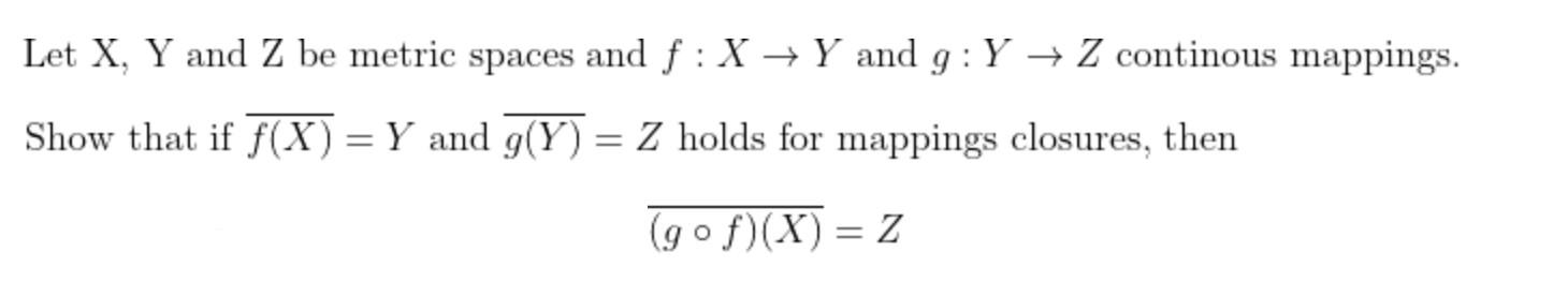 Solved Let X,Y and Z be metric spaces and f:X→Y and g:Y→Z | Chegg.com