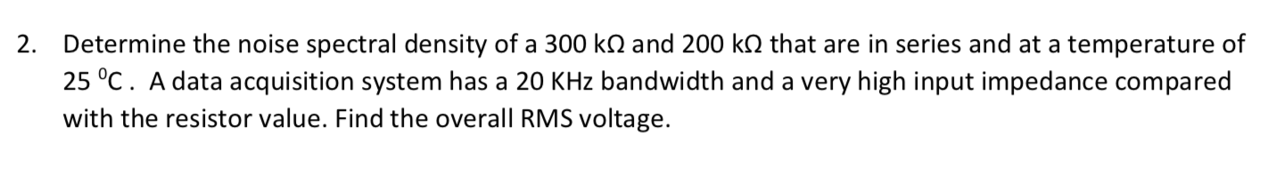 Solved 2. Determine the noise spectral density of a 300 k22 | Chegg.com