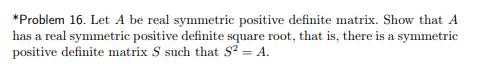 Solved *Problem 16. Let A be real symmetric positive | Chegg.com