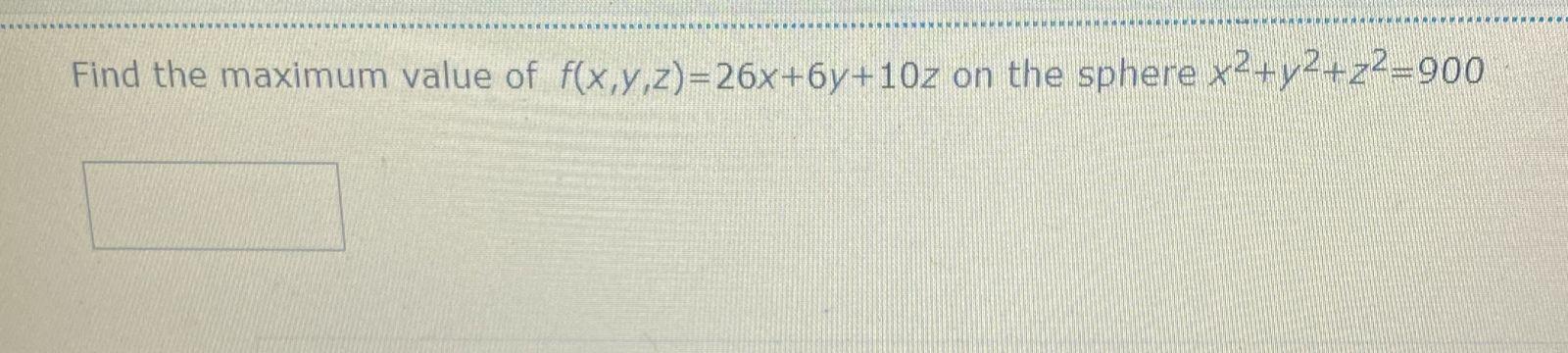 Solved Find the maximum value of f(x,y,z)=26x+6y+102 on the | Chegg.com