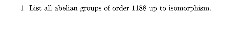 Solved 1. List all abelian groups of order 1188 up to | Chegg.com