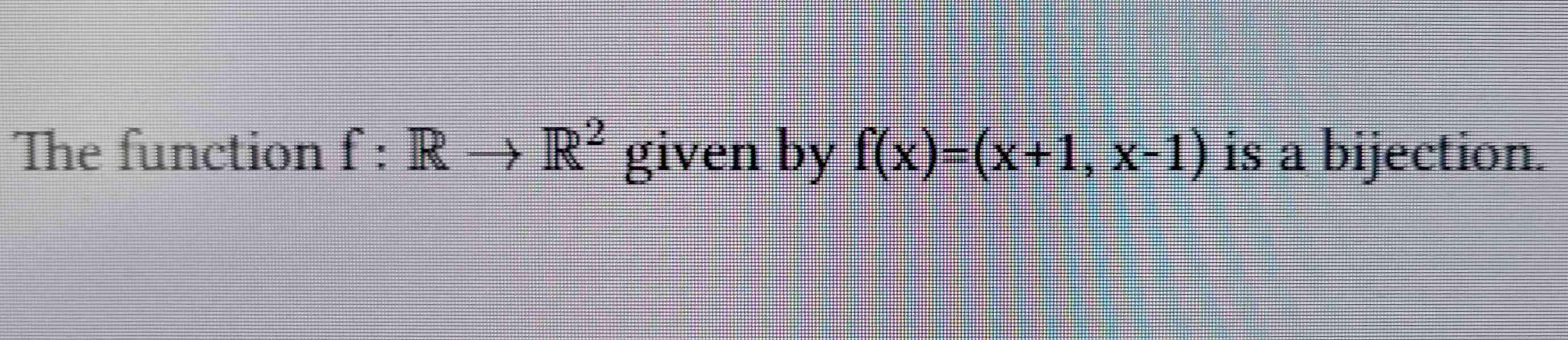 Solved The function f:R→R2 given by f(x)=(x+1,x−1) is a | Chegg.com