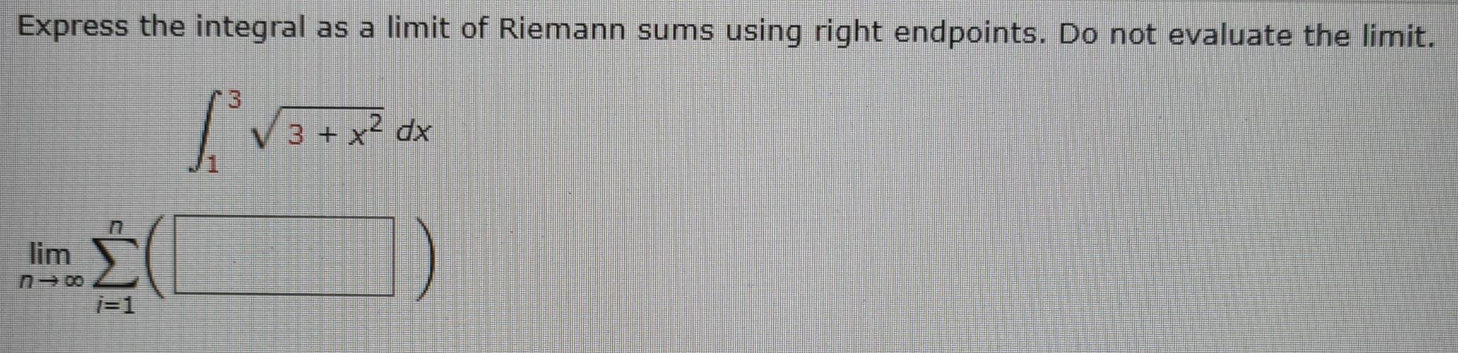 Solved Express the integral as a limit of Riemann sums using | Chegg.com