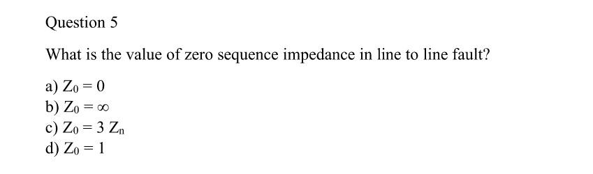 Solved Question 5 What is the value of zero sequence | Chegg.com