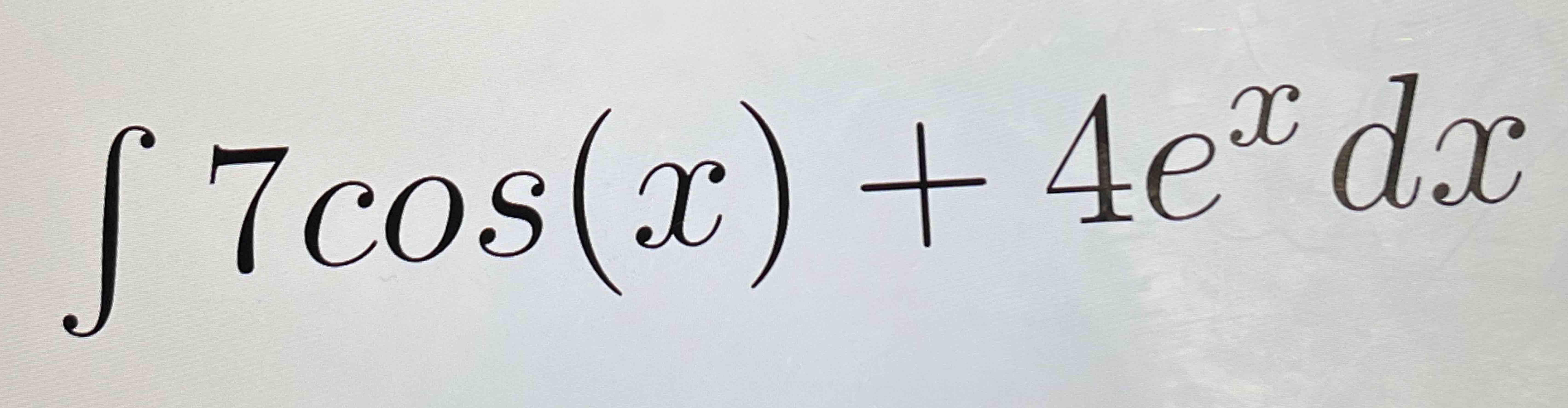 Solved ∫﻿﻿7cos(x)+4exdx | Chegg.com