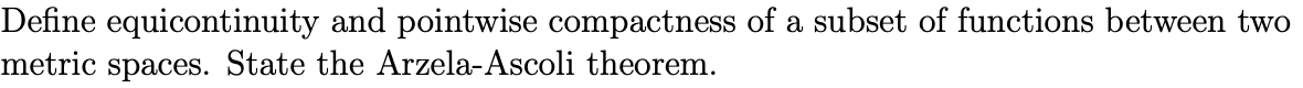 Solved Define equicontinuity and pointwise compactness of a | Chegg.com