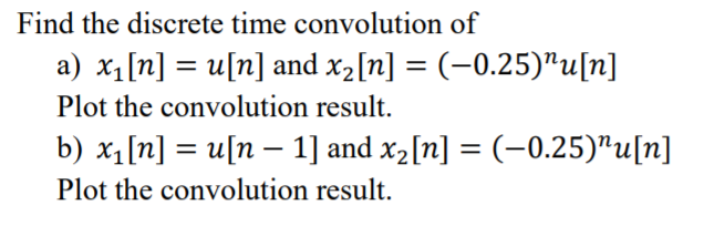Find the discrete time convolution of a) X1[n] = u[n] | Chegg.com
