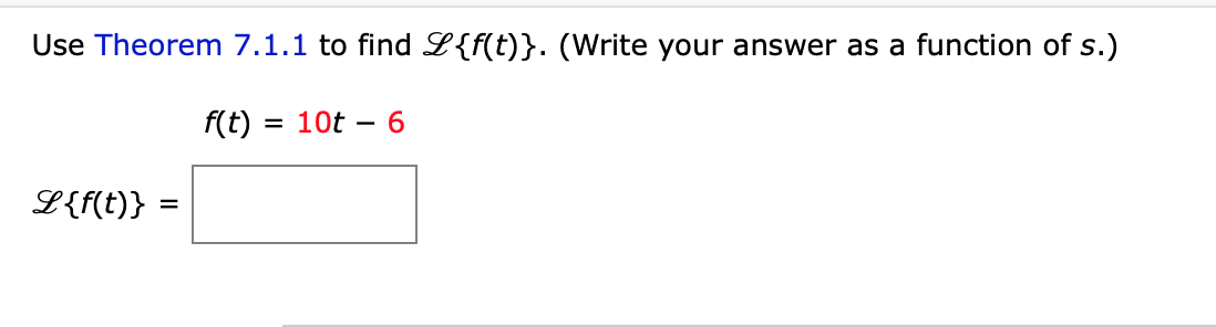 Solved Use Theorem 7.1.1 to find L{f(t)}. (Write your answer | Chegg.com