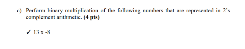 Solved c) Perform binary multiplication of the following | Chegg.com