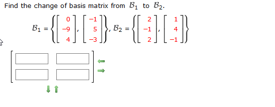 Solved Find the change of basis matrix from B1 to B2. 1 B1 = | Chegg.com