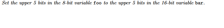 Solved Set the upper 5 bits in the 8-bit variable foo to the | Chegg.com