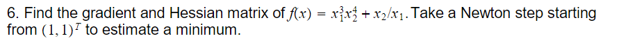 Solved 6. Find the gradient and Hessian matrix of f(x) = | Chegg.com