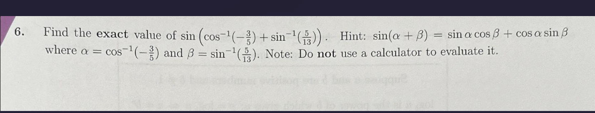 Solved Find the exact value of sin(cos-1(-35)+sin-1(513)). | Chegg.com