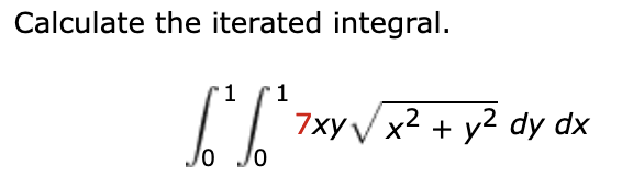 Solved Calculate the iterated integral. 1 17*/ 6 7xy V x2 + | Chegg.com
