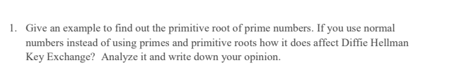 Solved 1. Give an example to find out the primitive root of | Chegg.com