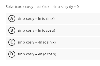 Solved Solve (Cox x cosy - cotx) dx - sin x sin y dy = 0 A | Chegg.com