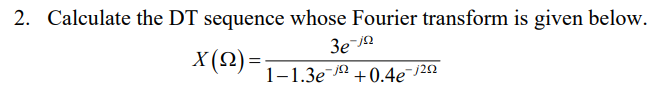 Solved 2. Calculate the DT sequence whose Fourier transform | Chegg.com