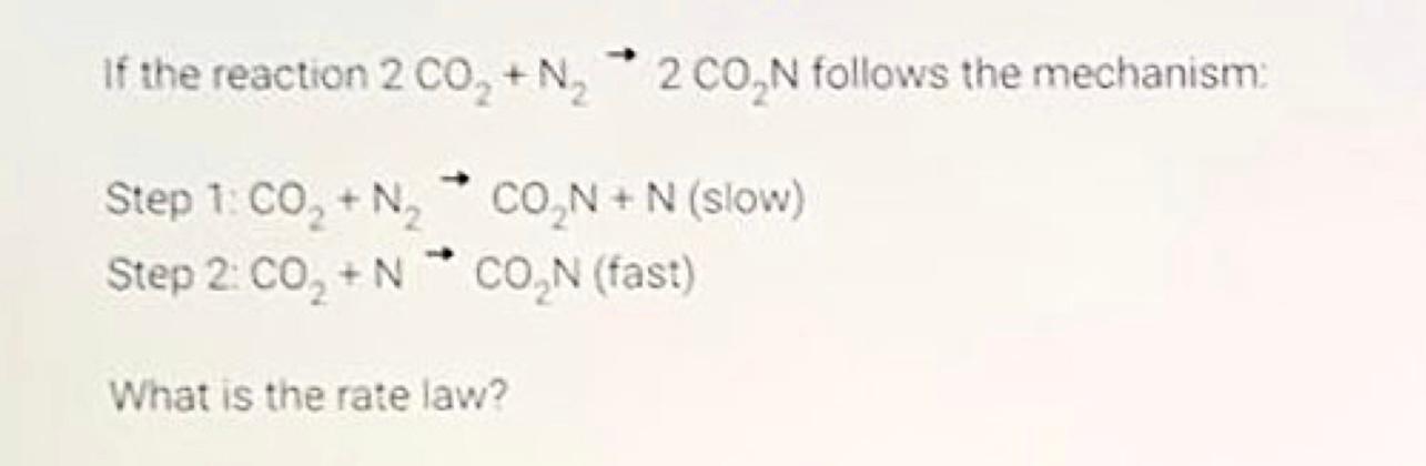 Solved If the reaction 2CO2+N2→2CO2 N follows the mechanism: | Chegg.com