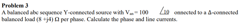 Solved Problem 3 A balanced abc sequence Y-connected source | Chegg.com