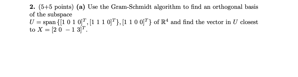 Solved 2. (5+5 points) (a) Use the Gram-Schmidt algorithm to | Chegg.com