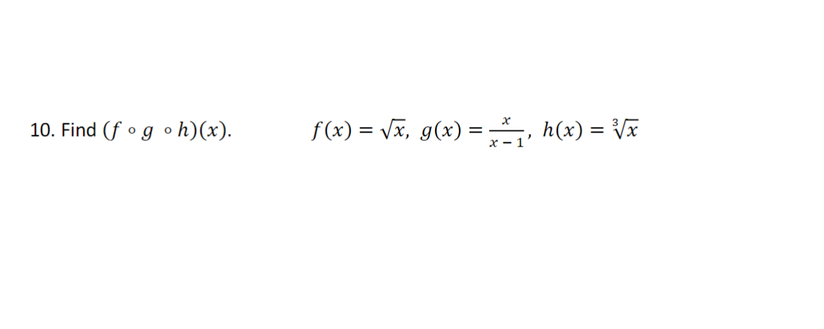 Solved 10. Find (f∘g∘h)(x). f(x)=x,g(x)=x−1x,h(x)=3x | Chegg.com