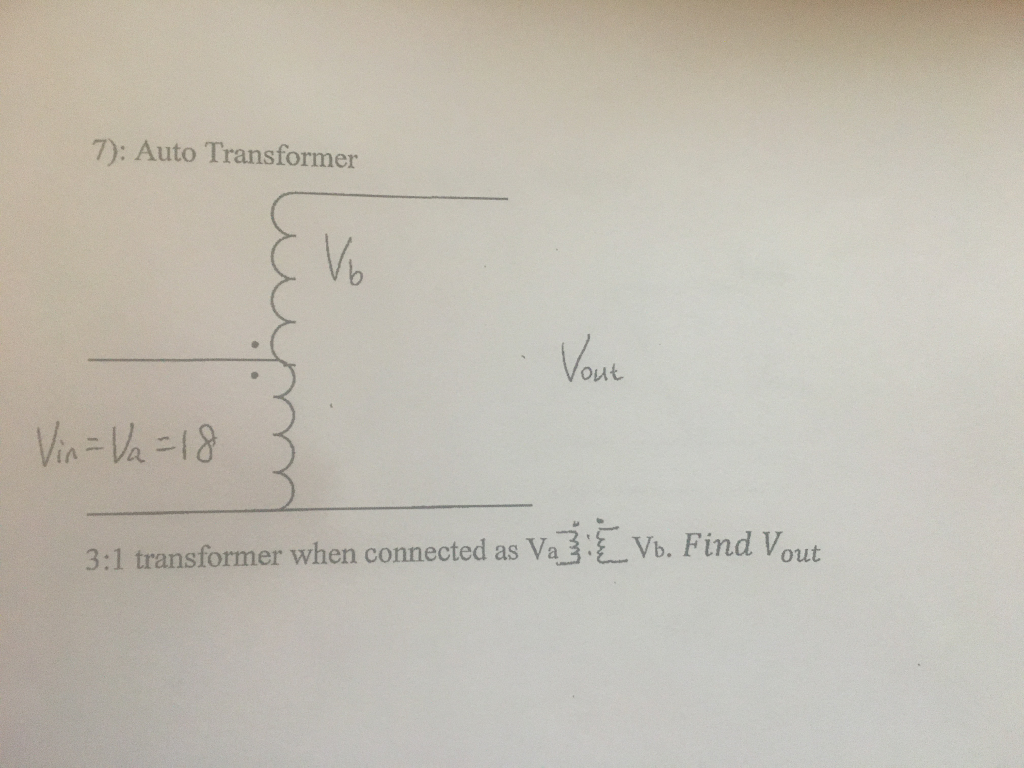 Solved 7): Auto Transformer Vout Vin= Va=18 3:1 transformer | Chegg.com