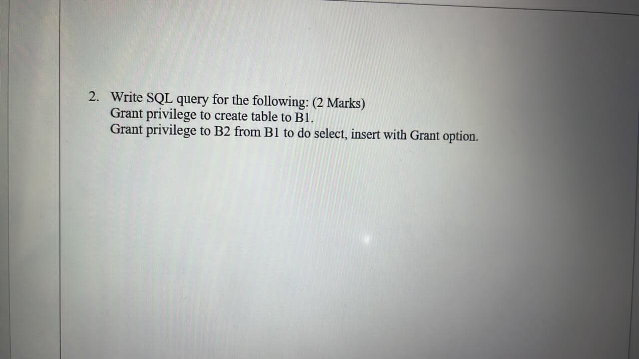 Solved 2. Write SQL query for the following: (2 Marks) Grant | Chegg.com