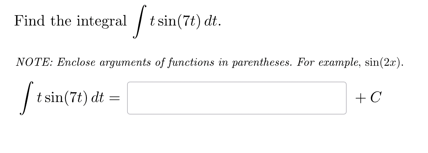 Solved Find the integral ∫﻿﻿tsin(7t)dt.NOTE: Enclose | Chegg.com