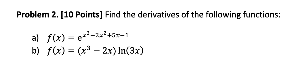 Solved Problem 2. [10 Points] Find the derivatives of the | Chegg.com