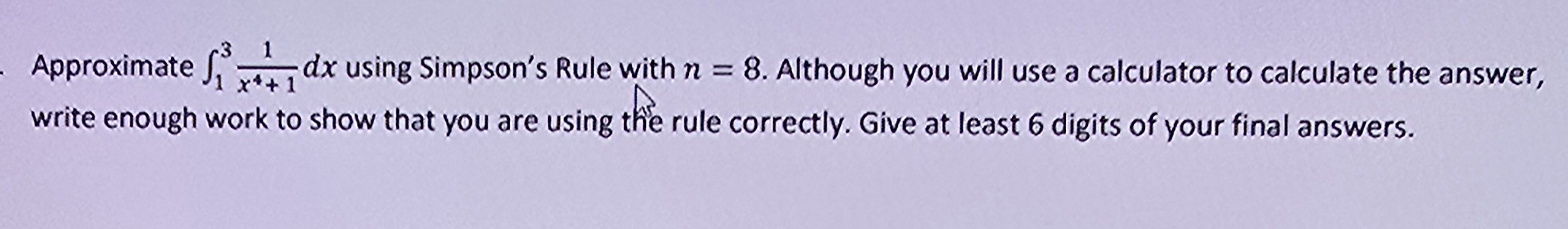 Solved Approximate ∫131x4+1dx ﻿using Simpson's Rule with | Chegg.com