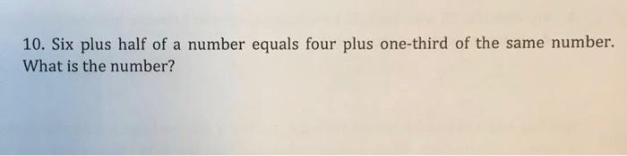 Solved 10. Six plus half of a number equals four plus | Chegg.com