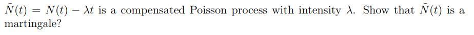 Solved N~(t)=N(t)−λt is a compensated Poisson process with | Chegg.com