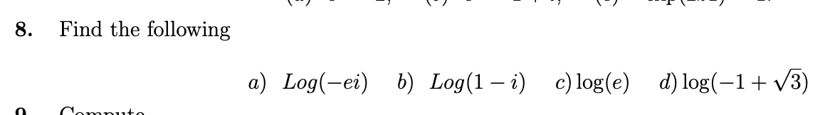 Solved 8. Find the following a) Log(-ei) b) Log(1 - i) c) | Chegg.com