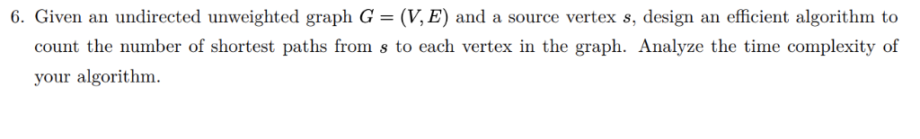 Solved 6. Given an undirected unweighted graph G- (V, E) and | Chegg.com