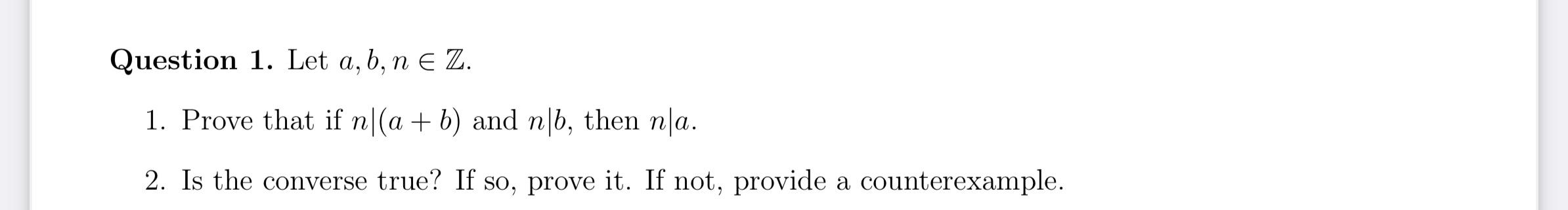 Solved Question 1. Let a,b,n∈Z. 1. Prove that if n∣(a+b) and | Chegg.com