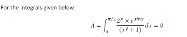 Solved For the integrals given below: | Chegg.com