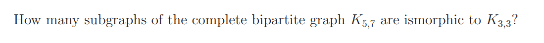 Solved How many subgraphs of the complete bipartite graph K | Chegg.com