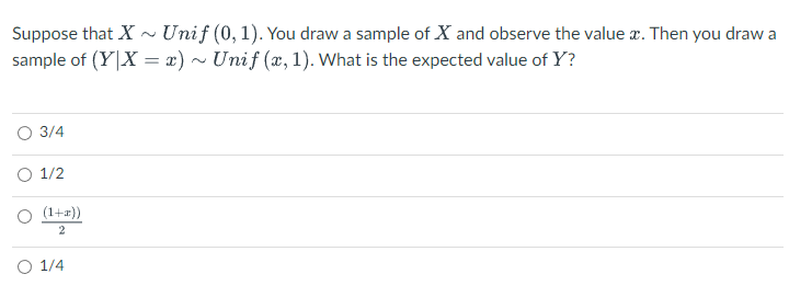 Solved Suppose that X∼Unif(0,1). You draw a sample of X and | Chegg.com