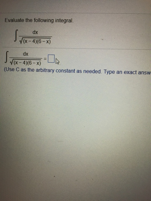Solved Evaluate the following integral dx x-4(6-x) dx | Chegg.com