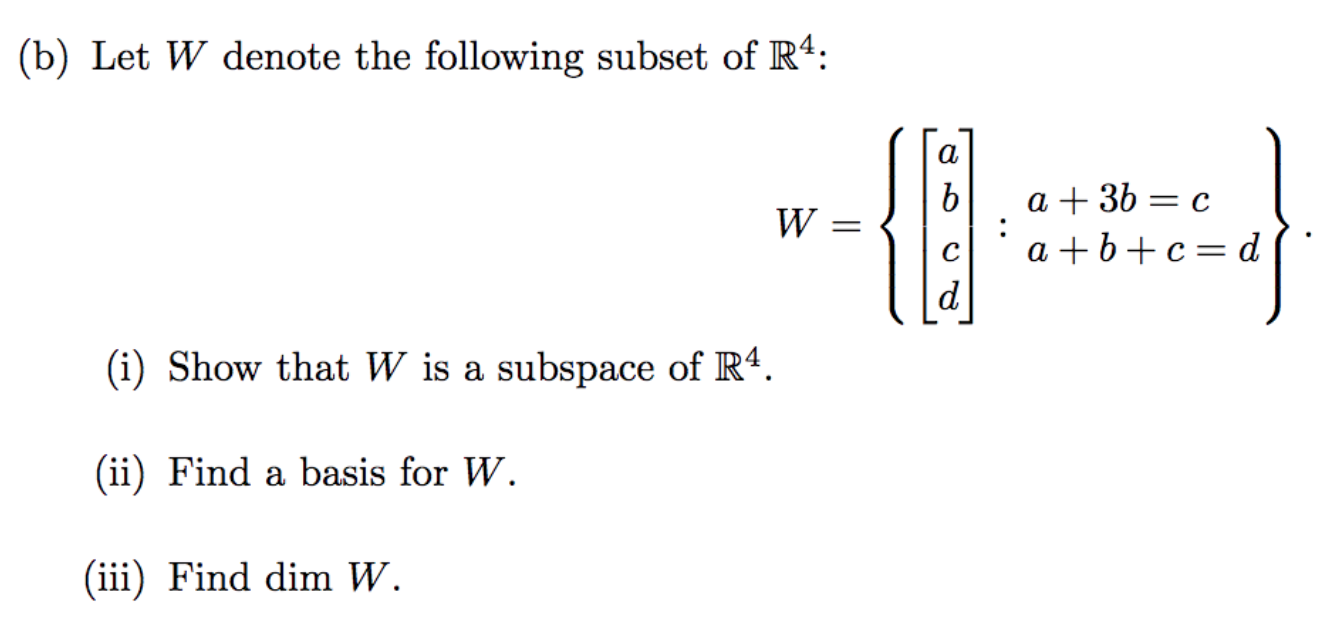Solved (b) Let W denote the following subset of R4: a b W = | Chegg.com
