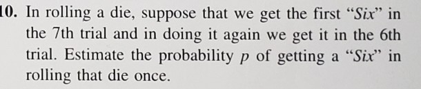 Solved In rolling a die, suppose that we get the first “Six” | Chegg.com