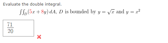 Solved Evaluate the double integral. SI (5x + 8y) dA, D is | Chegg.com
