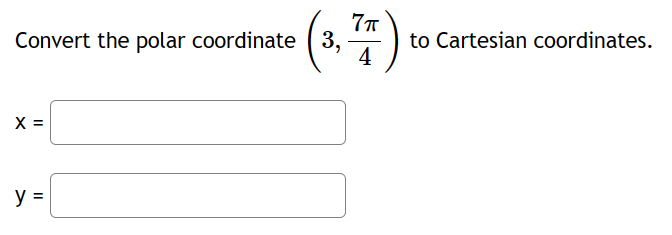 Solved Convert the polar coordinate (3,7π4) ﻿to Cartesian | Chegg.com