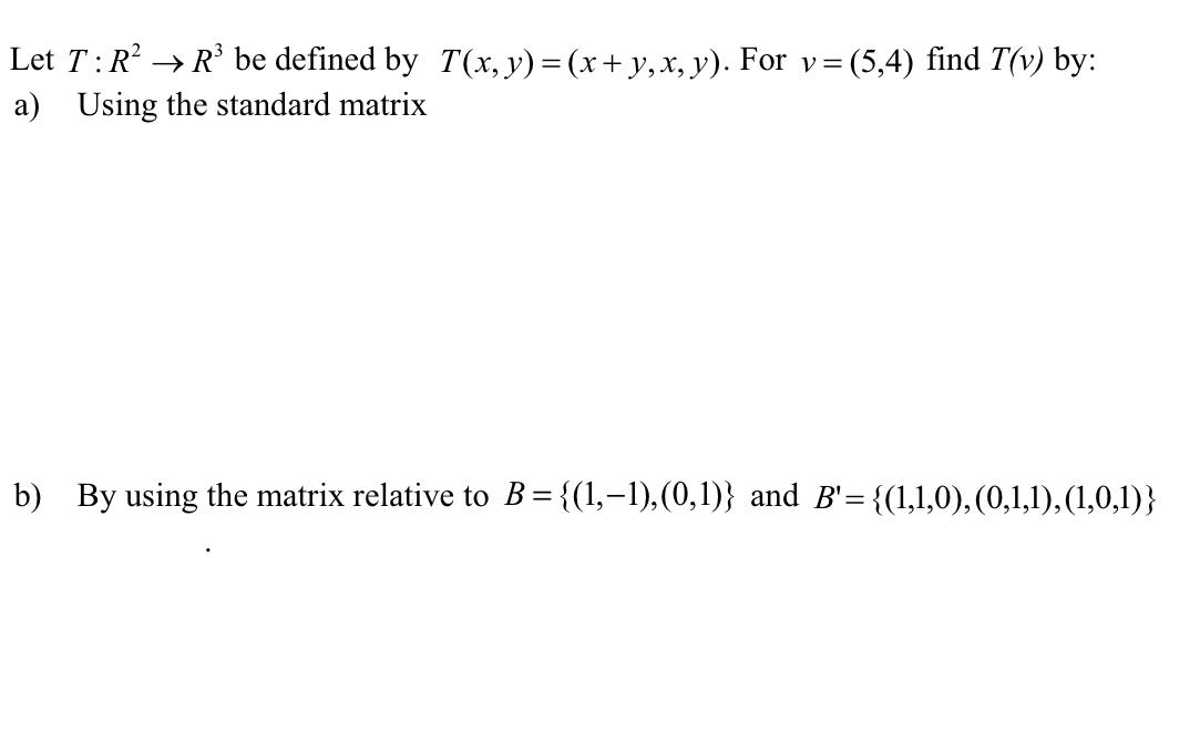 Solved Let T:R2→R3 be defined by T(x,y)=(x+y,x,y). For | Chegg.com