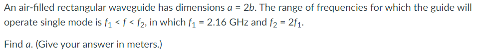 Solved An air-filled rectangular waveguide has dimensions a | Chegg.com
