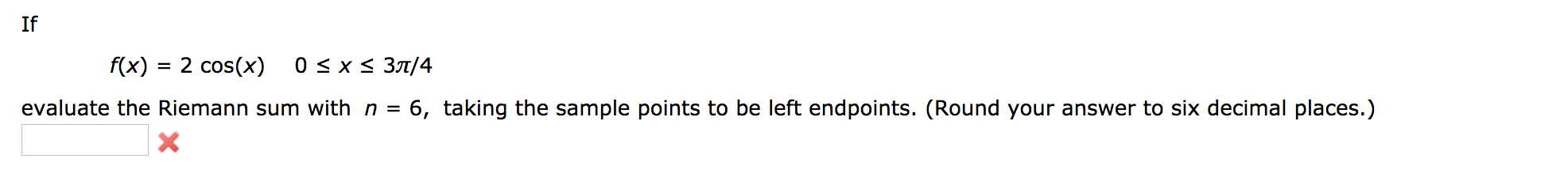 Solved If f(x) = 2 cos(x) OSXS 34/4 evaluate the Riemann sum | Chegg.com