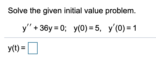 Solved Solve the given initial value problem. y'' +36y = 0; | Chegg.com