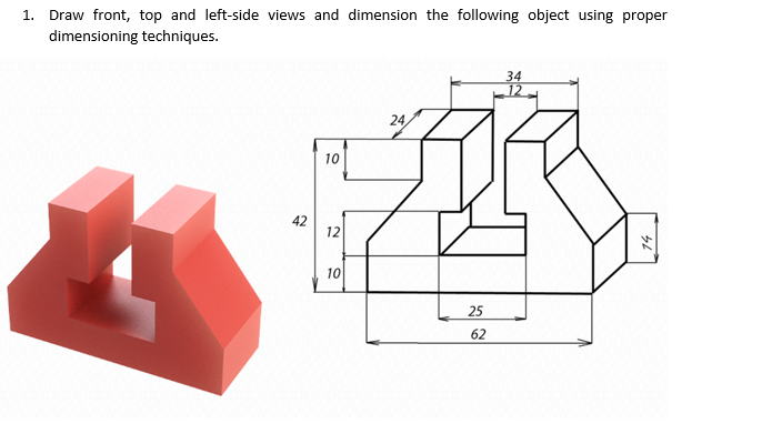 Solved 1. Draw front, top and left-side views and dimension | Chegg.com